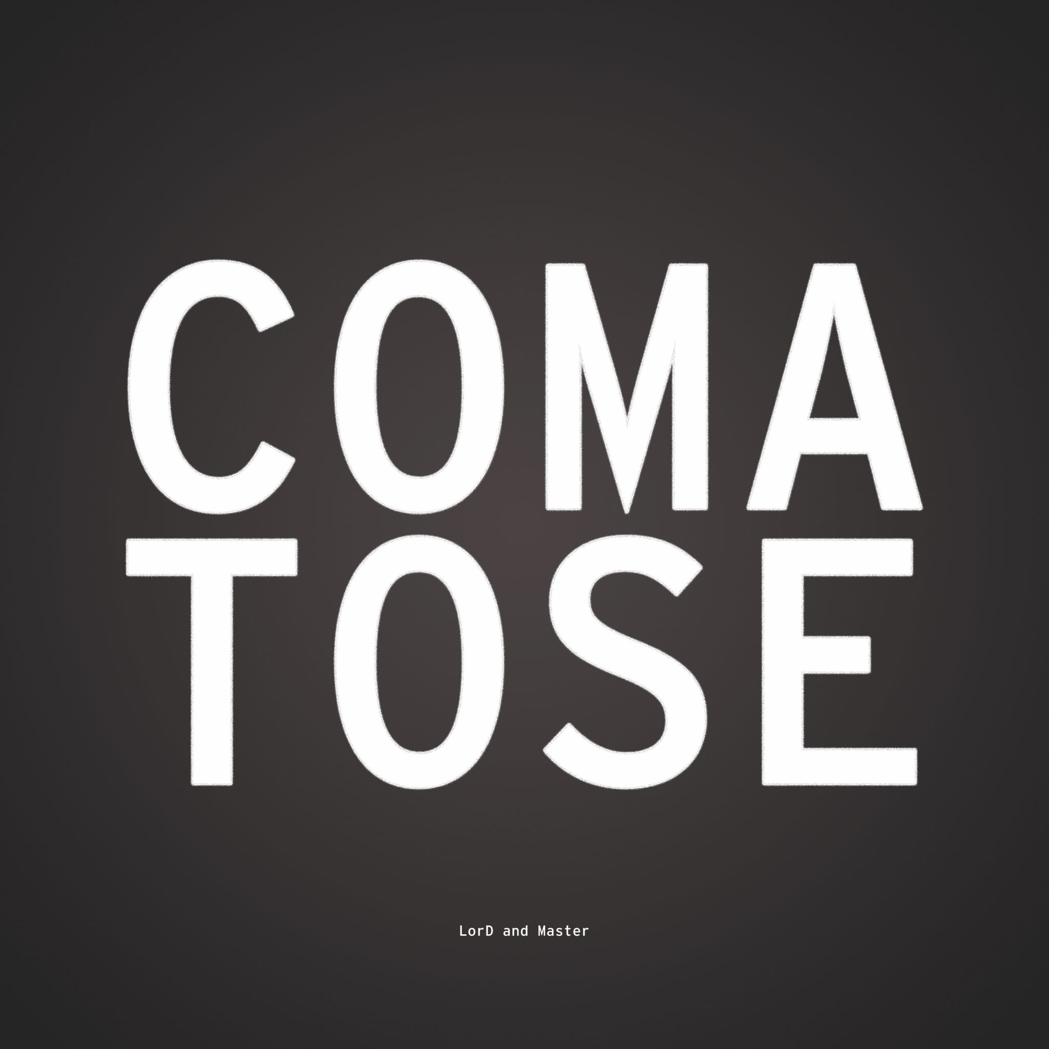 Comatose – LorD and Master